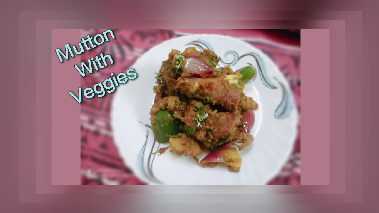 Mutton with Veggies | Mutton with vegetables | Mutton Recipe ...