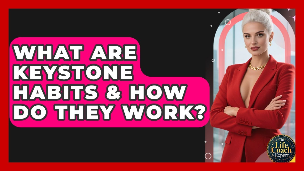 What Are Keystone Habits & How Do They Work? - The Life Coach Expert ...