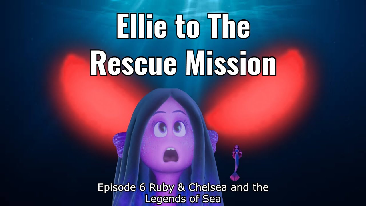Ellie to The Rescue Mission Episode 6 - Ruby & Chelsea and the Legends of Sea - YouTube