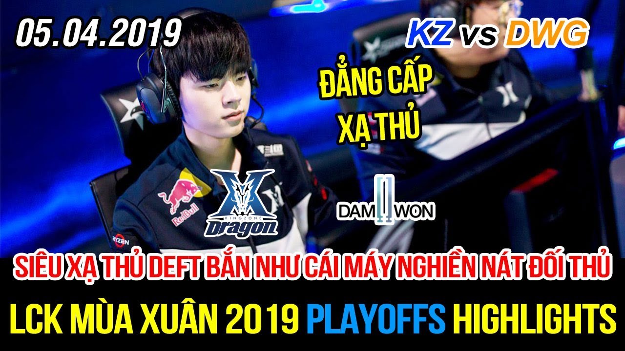 [LCK 2019 Playoffs] KZ vs DWG Game 1 Highlights | Siêu xạ thủ Deft bắn ...