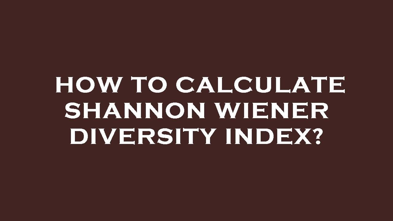 How to calculate shannon wiener diversity index? - YouTube