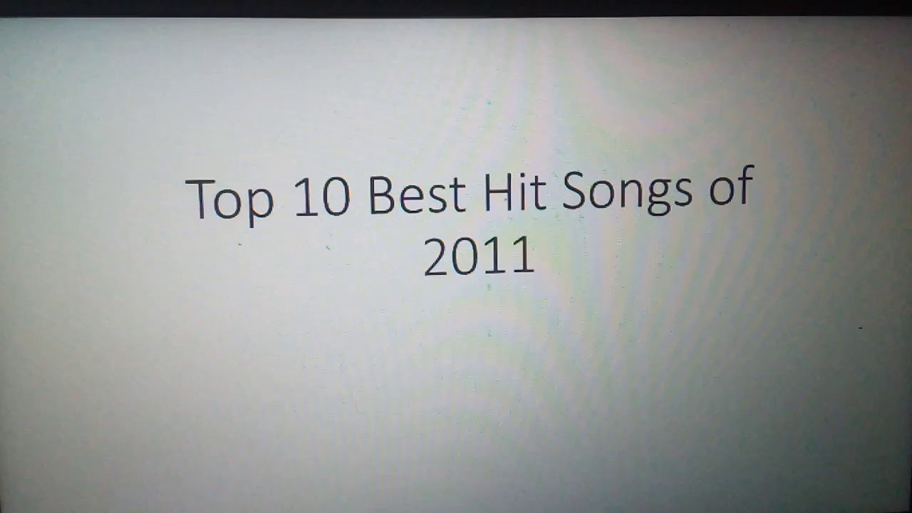 The Top 10 Best Hit Songs of 2011 - YouTube