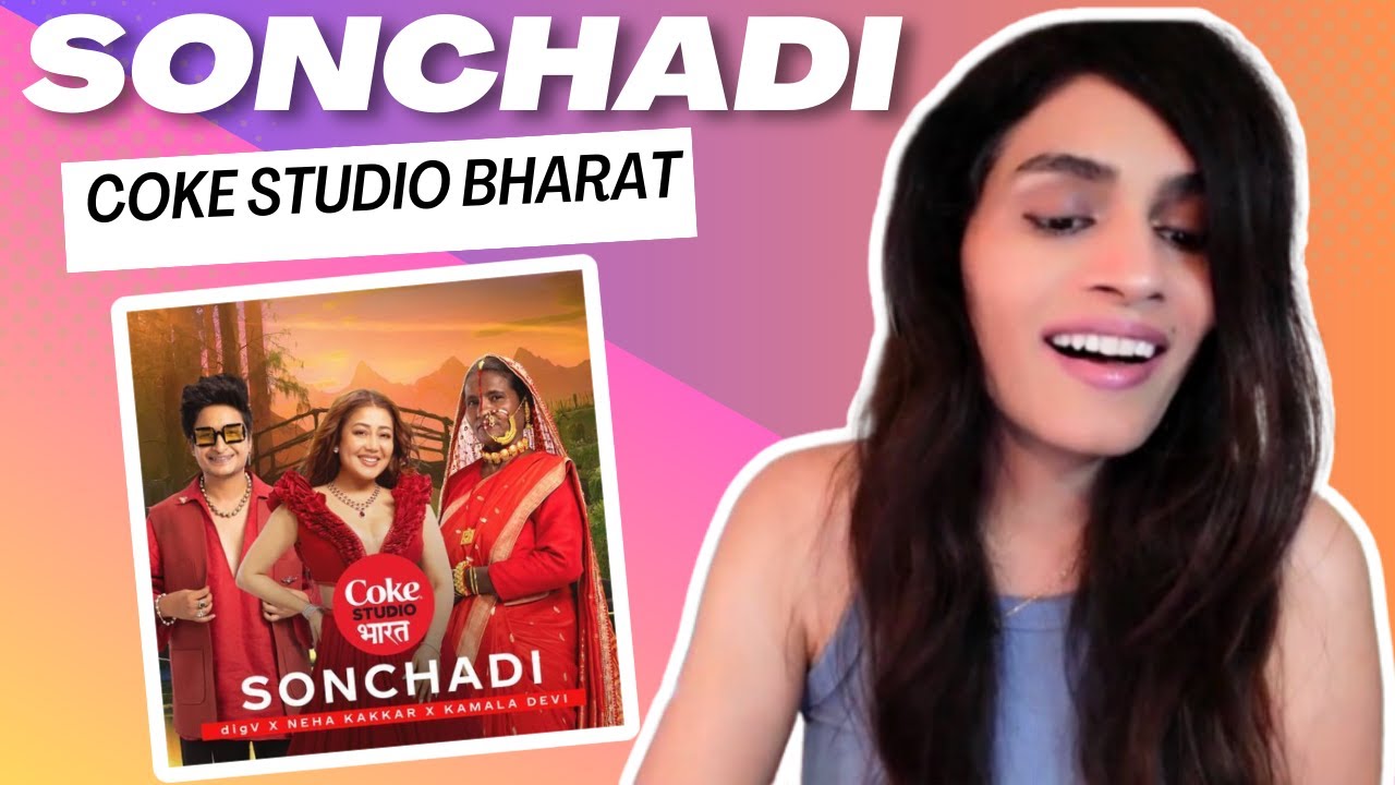 SONCHADI (COKE STUDIO BHARAT) REACTION/REVIEW! | Neha Kakkar x digV x ...