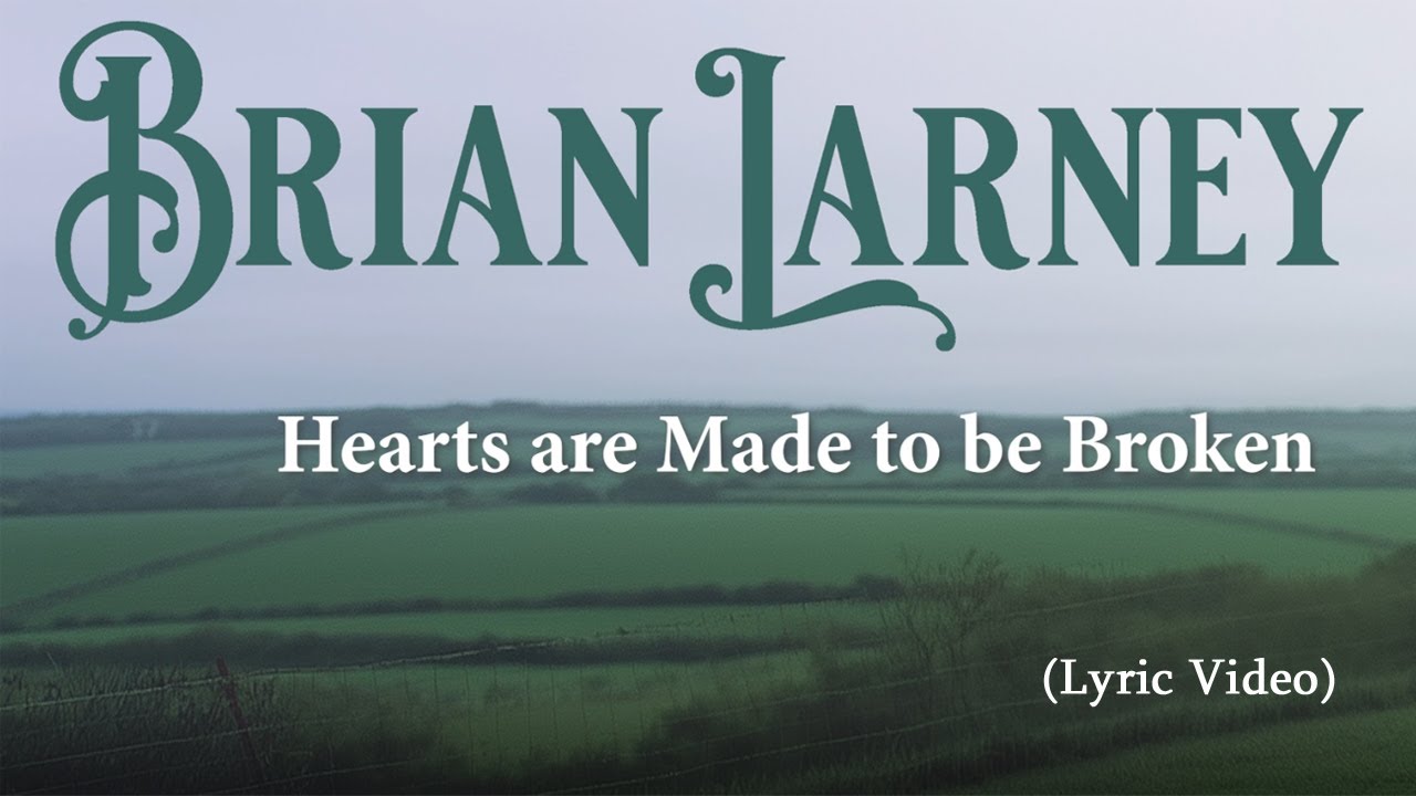 Brian Larney - Hearts Are Made To Be Broken (Lyric Video) - YouTube