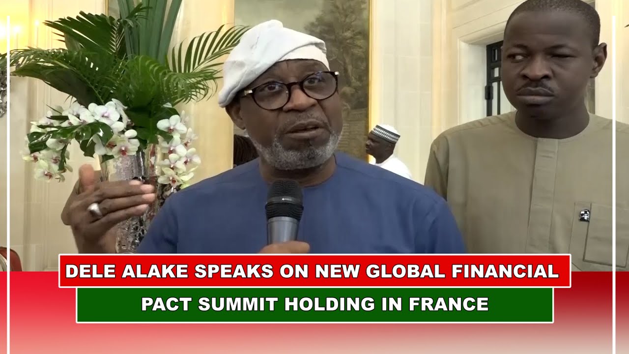 Dele Alake Speaks on New Global Financial Pact Summit Holding in France ...