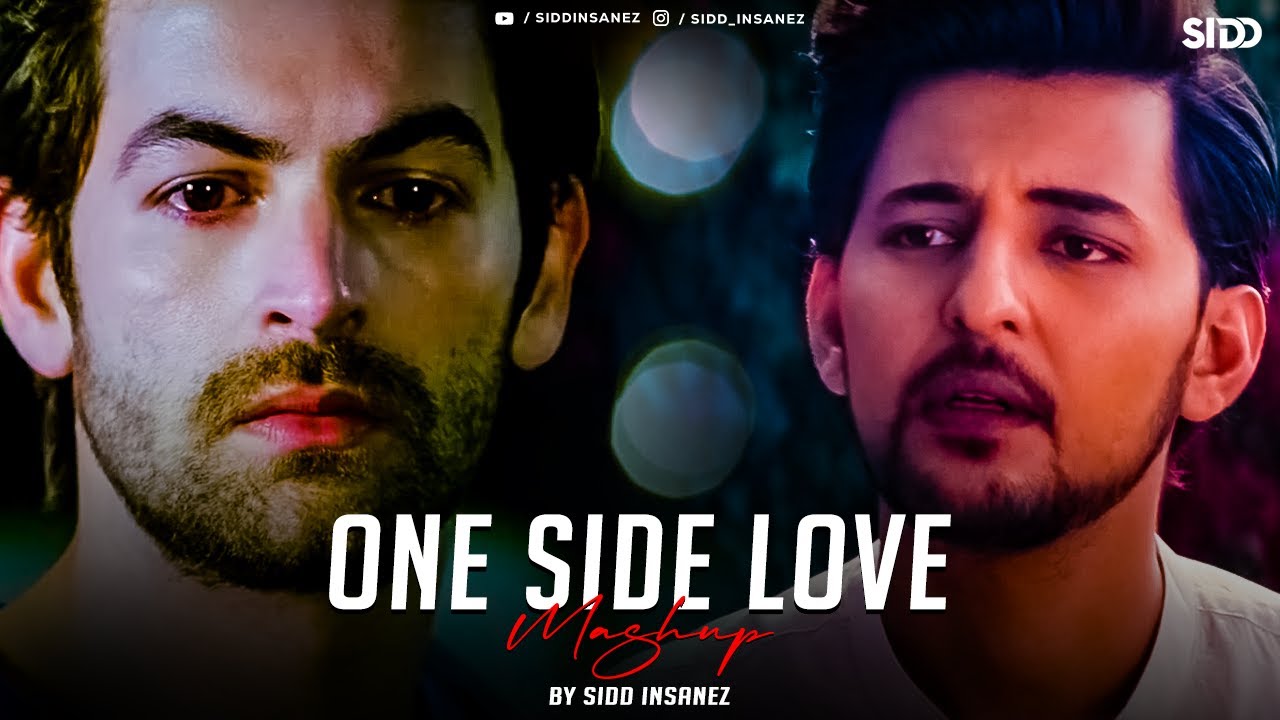 One Side Love Mashup | SiDD iNSANEZ | Darshan Raval | Mohit Chauhan | Stebin Ben | Breakup ...