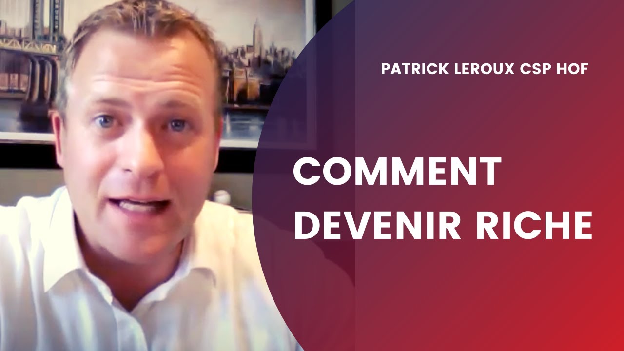 Comment devenir riche par Patrick Leroux CSP HoF conférencier expert en ...