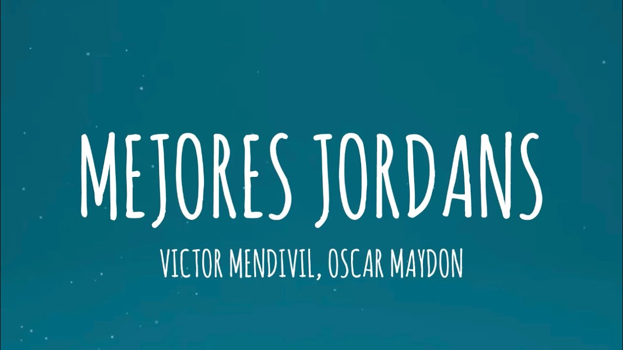 VICTOR MENDIVIL X OSCAR MAYDON - MEJORES JORDANS (Letra/Lyrics) - YouTube