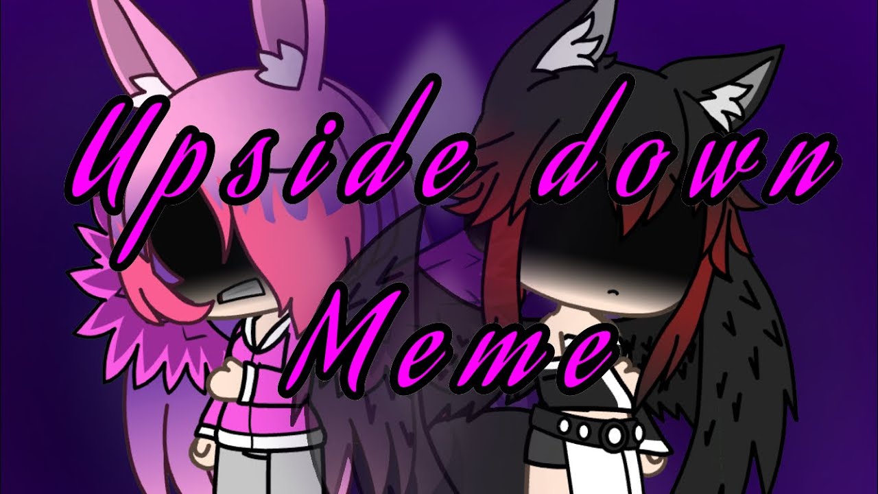 Upside down || meme || gachaverse || Phoenix Gacha - YouTube