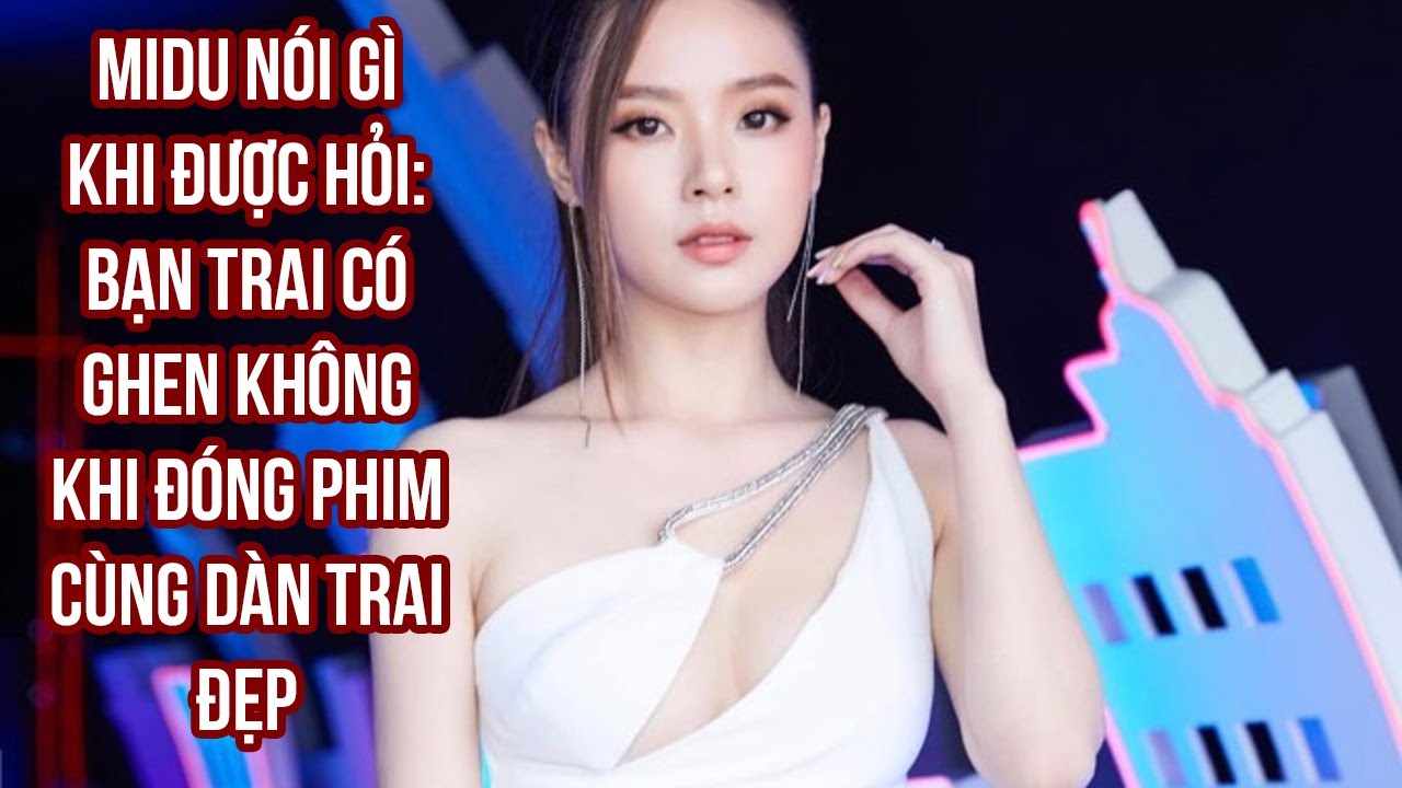 Midu nói gì khi được hỏi: Bạn trai có ghen không khi đóng phim cùng dàn trai đẹp | Moli Star ...