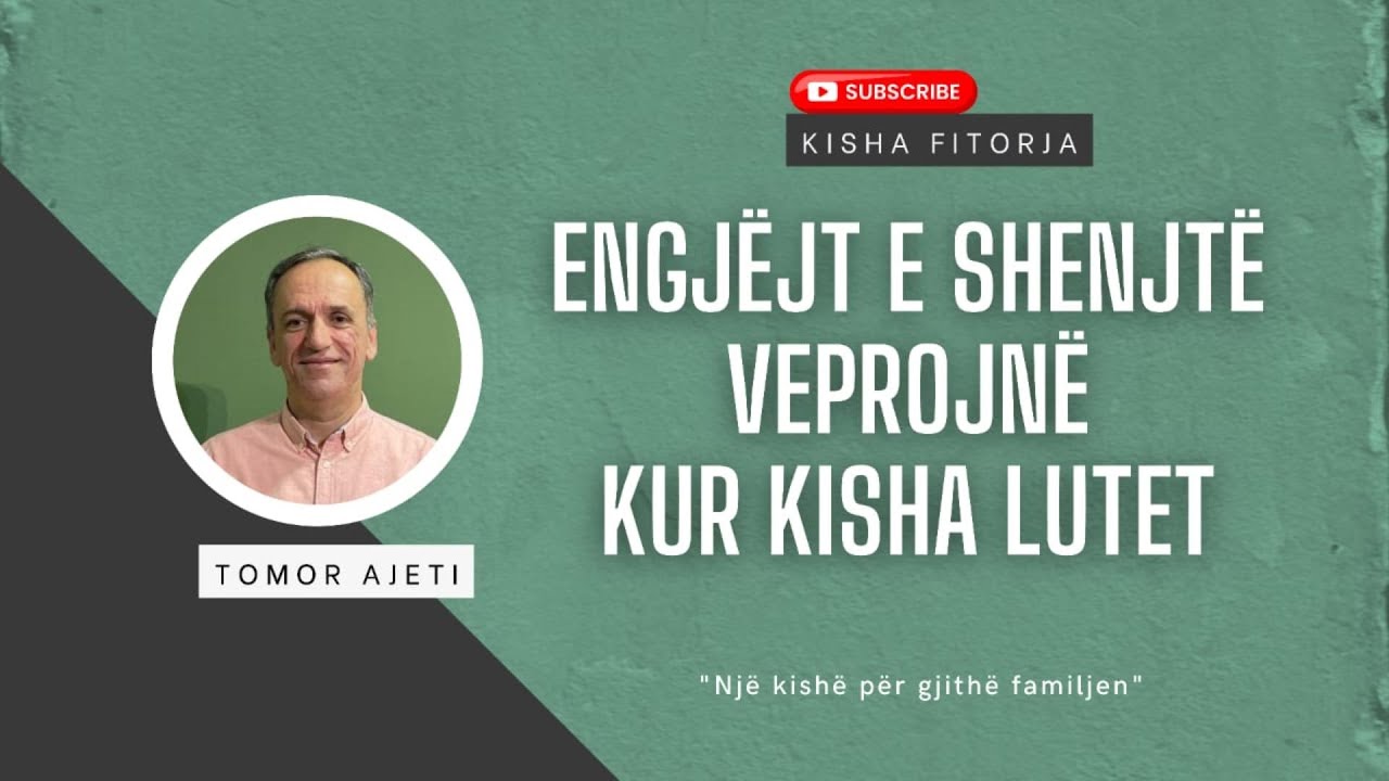 ENGJËJT E SHENJTË VEPROJNË KUR KISHA LUTET - Pastor Tomor Ajeti - YouTube