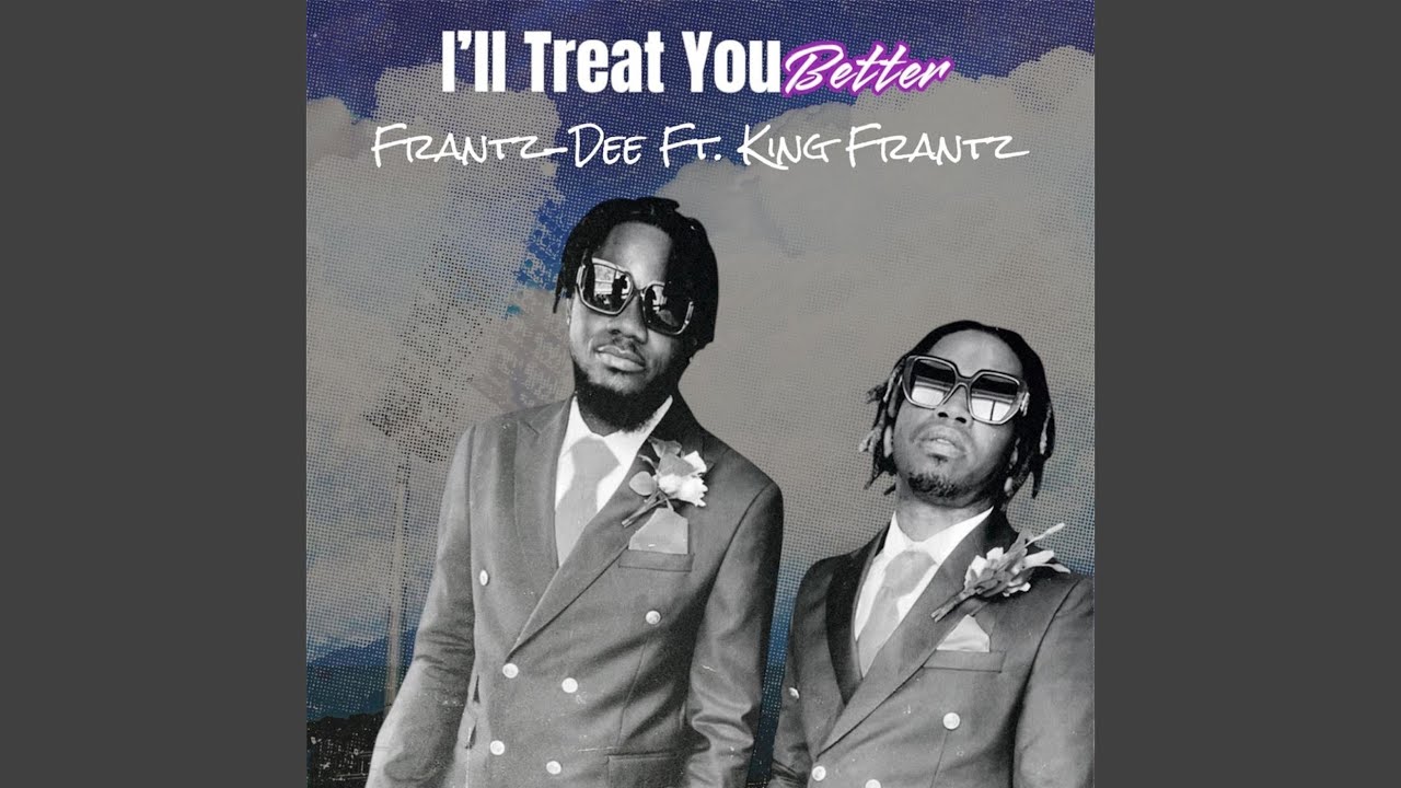 I’ll Treat You Better (feat. King Frantz) - YouTube