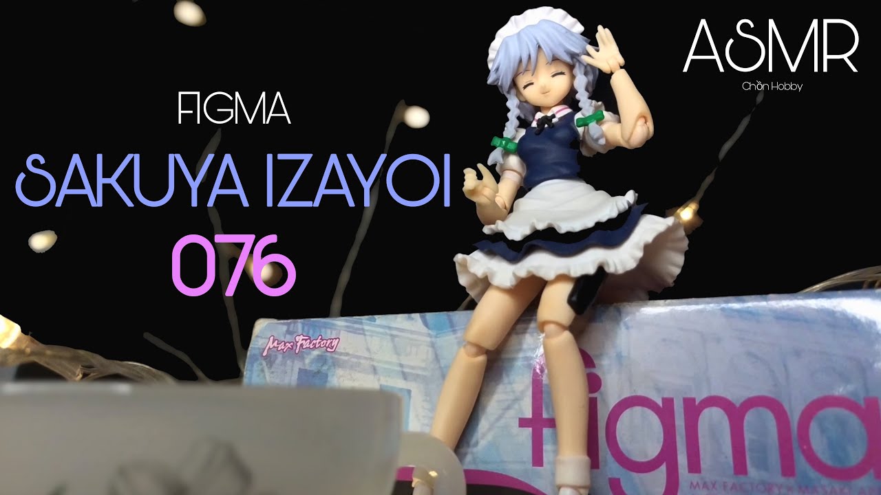 FIGMA 076 SAKUYA IZAYOI | ASMR | TOUHOU PROJECT | CHỒN HOBBY #figma # ...