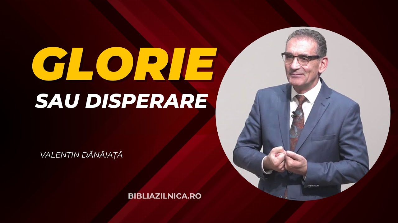 Valentin Dănăiață - Glorie sau disperare - predici creștine - YouTube