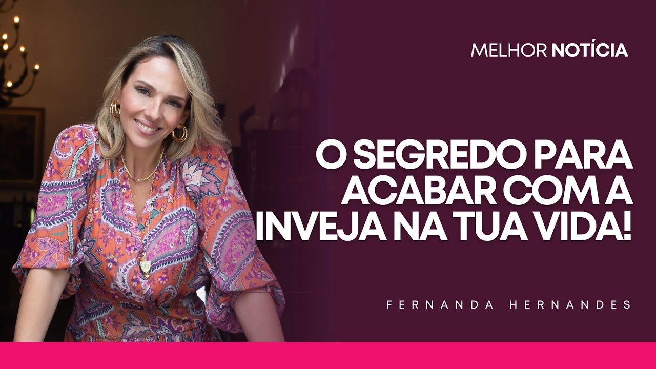 O SEGREDO PARA ACABAR COM A INVEJA NA TUA VIDA! | FERNANDA HERNANDES ...