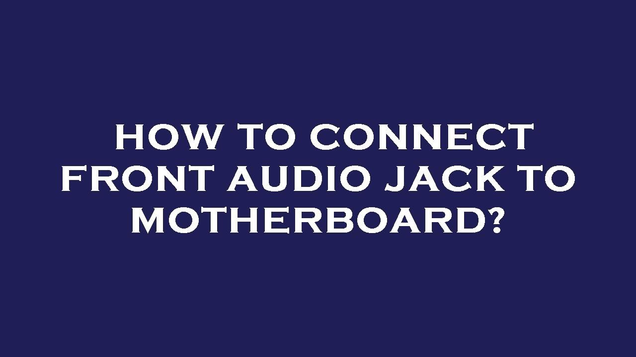 How to connect front audio jack to motherboard? - YouTube