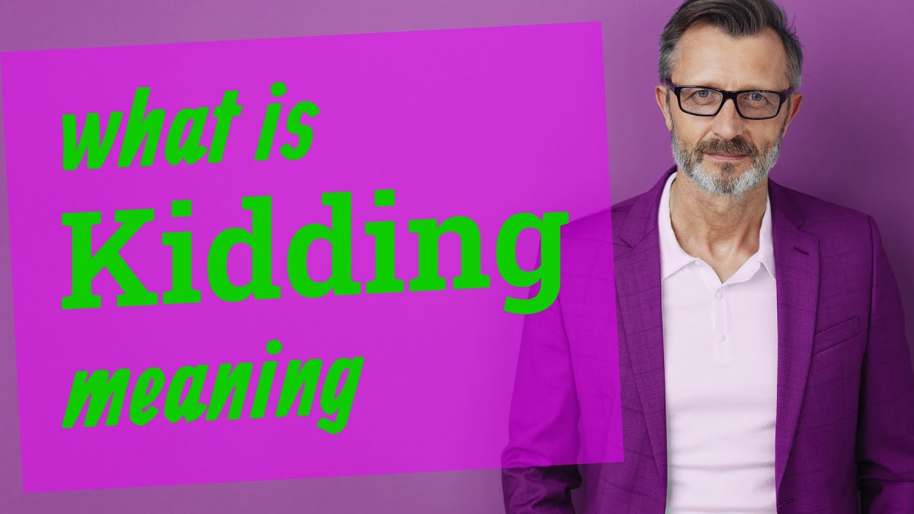 Kidding Meaning Of Kidding YouTube kidding-meaning-of-kidding-youtube