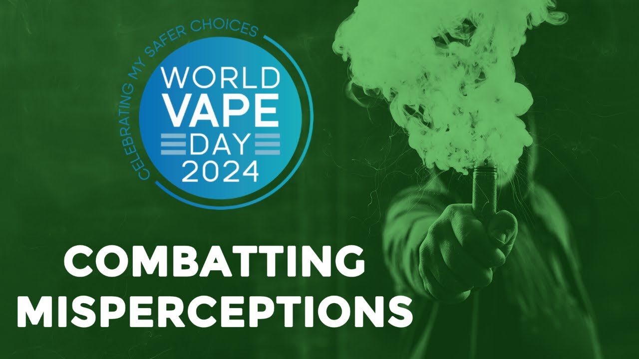 World Vape Day 2024: Combatting Misperceptions - YouTube