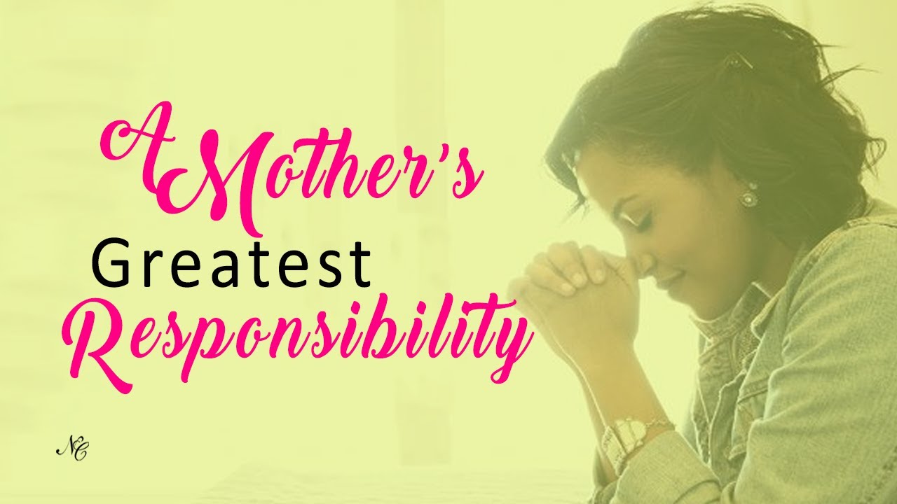 A Mother's Greatest Responsibility - YouTube