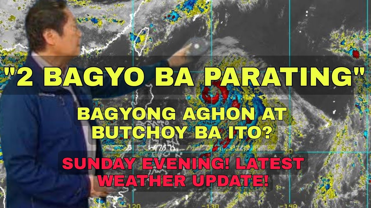"WAG SANA TUMAMA" 2 BAGYO Namataan sa LABAS BAGYONG AGHON at BUTCHOY ...