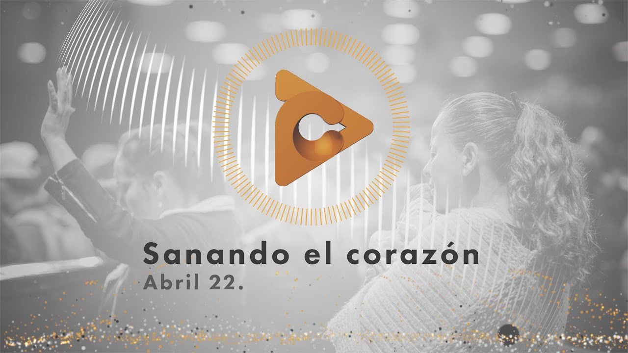 Abril 22 - Sanando el corazón - YouTube