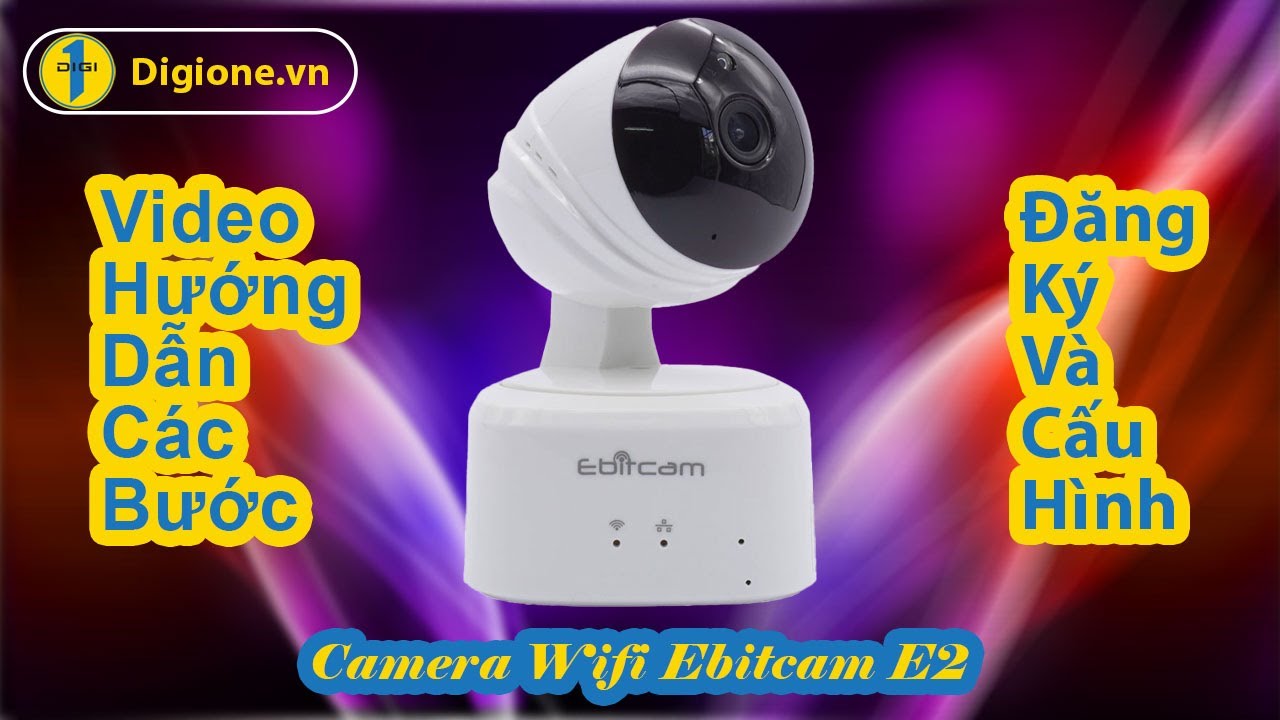 Hướng dẫn tự đăng ký và cấu hình camera Ebitcam E2 tại nhà - YouTube