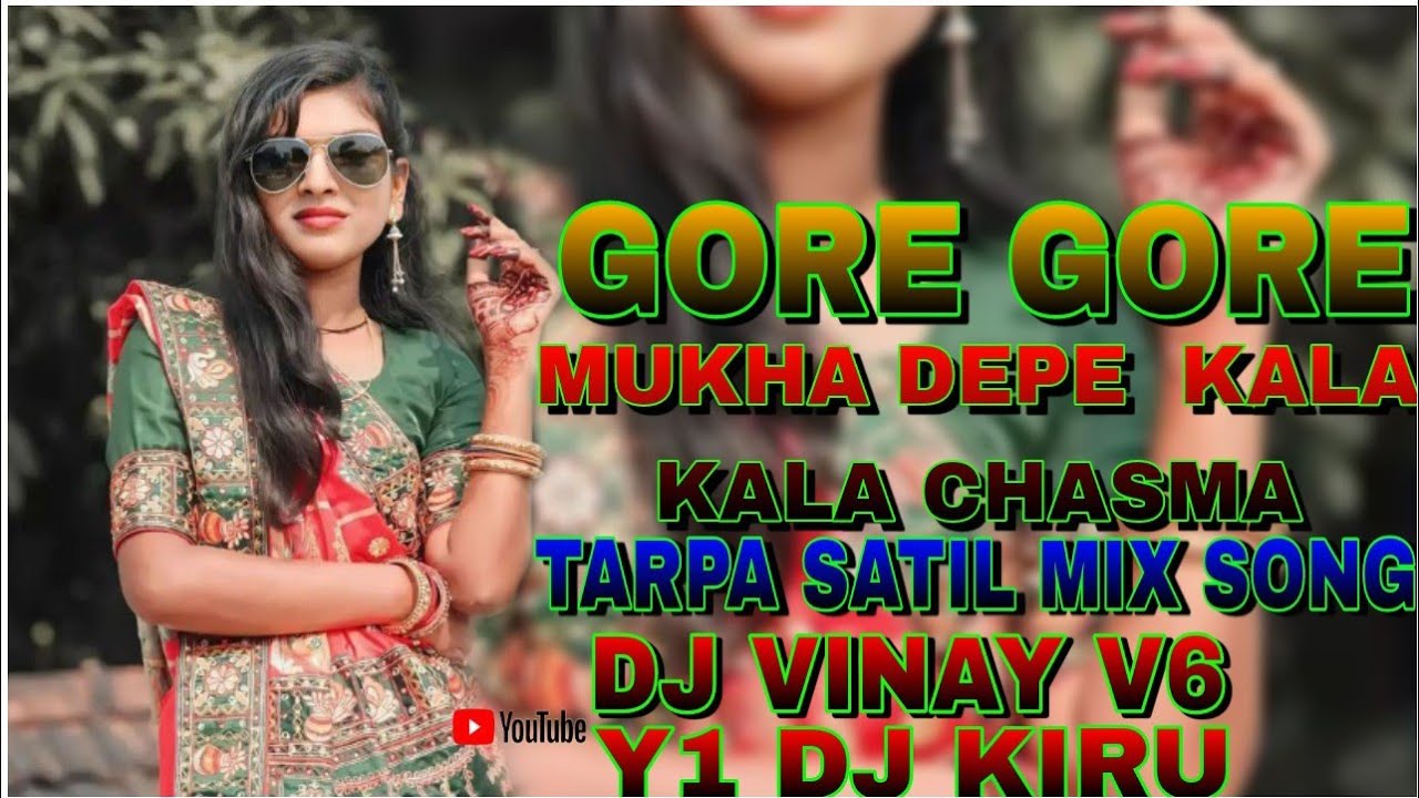 GORE GORE MUKHA DEPE KALA KALA CHASMA TARPA SATIL MIX SONG DJ VINAY V6 ...