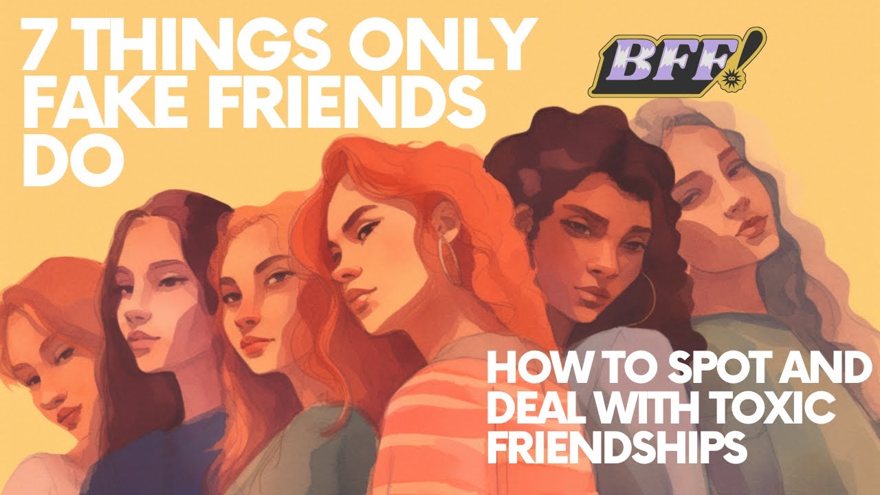 7 Things Only Fake Friends Do: How to Spot and Deal with Toxic ...