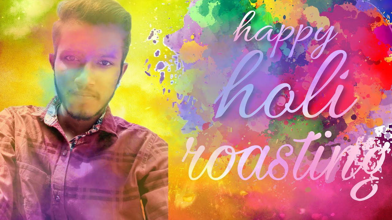 HAPPY HOLI ROASTING || HOLI ROAST VIDEO || LICKPULL - YouTube