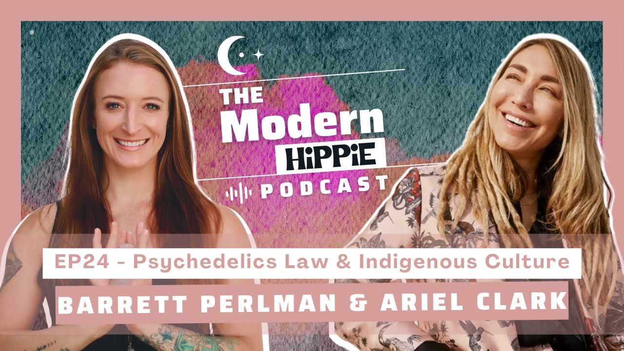 The Modern Hippie Podcast EP24: Psychedelics Law & Indigenous Cultures ...