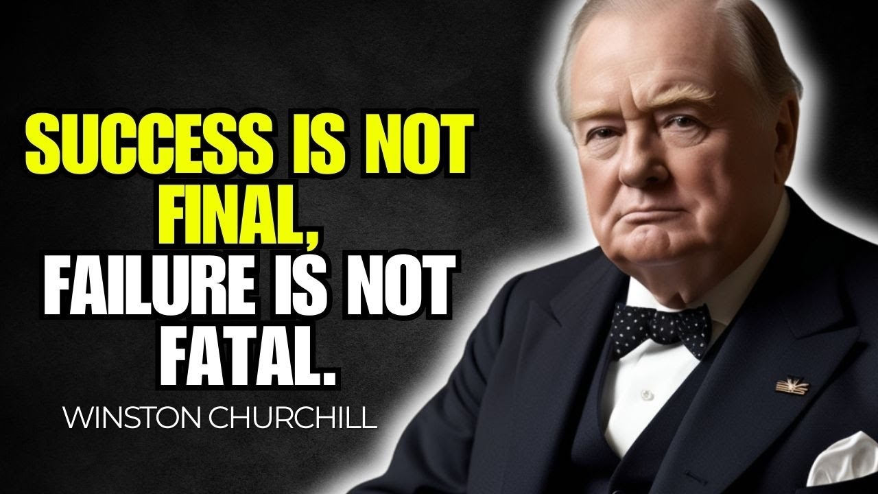 Winston Churchill: Success is Not Final; Failure is Not Fatal—Courage ...