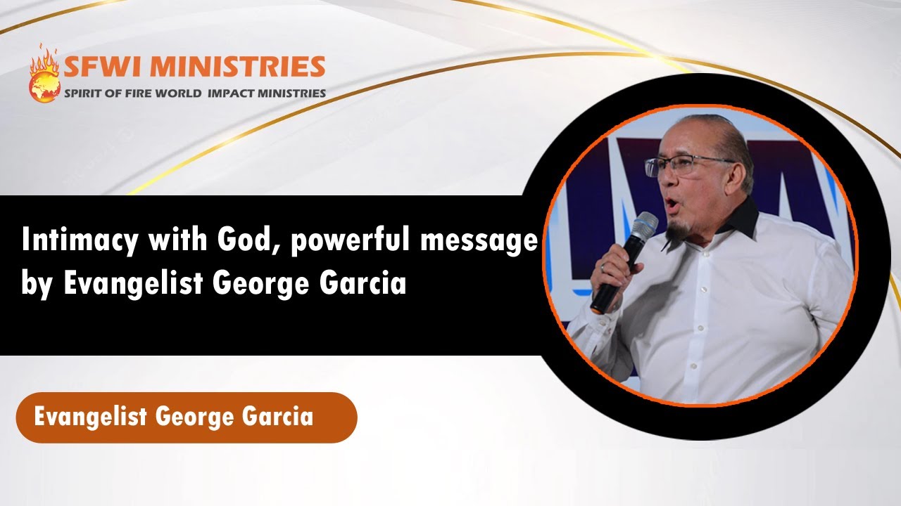 Intimacy with God, powerful message by Evangelist George Garcia - YouTube
