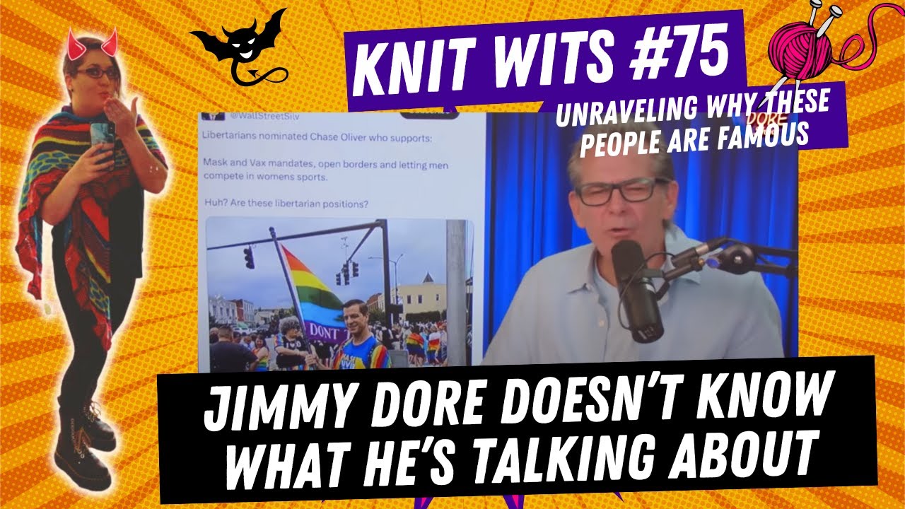 KNIT WITS #75: Jimmy Dore IS CLUELESS when it comes to Chase Oliver ...