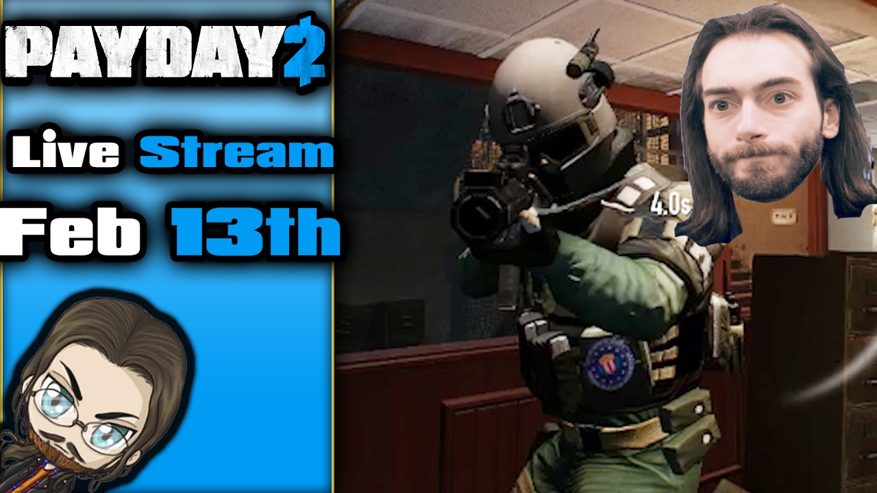 Payday 2 w/ Bob Wulff - Casual Streams - Feb 13th 2017 - YouTube