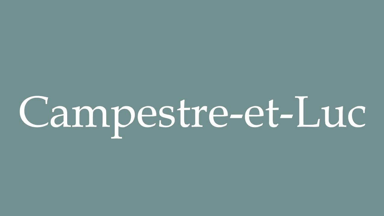 How to Pronounce ''Campestre-et-Luc'' Correctly in French - YouTube
