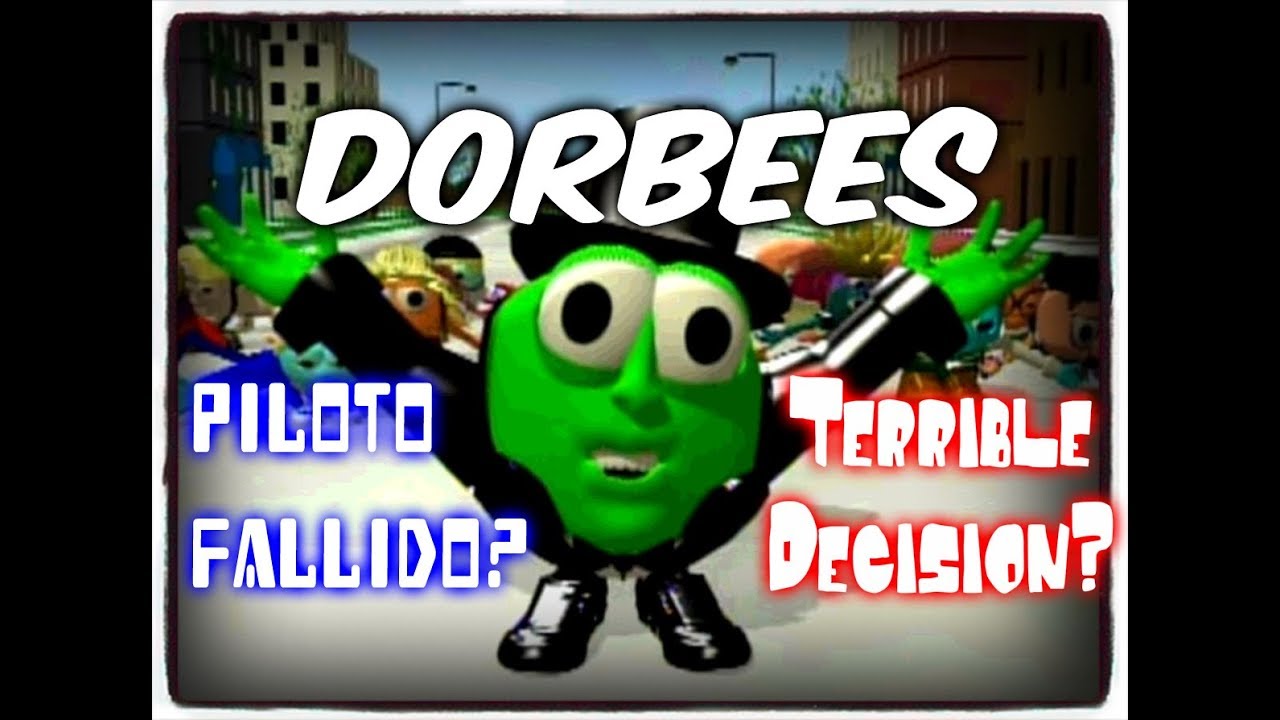 Dorbees : Un Mal Piloto o Una Mala Decisión ? (Loquendo By My Name Is ...