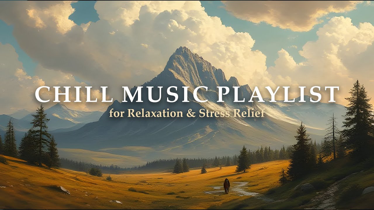 Ultimate Chill Music Playlist for Relaxation and Stress Relief - YouTube