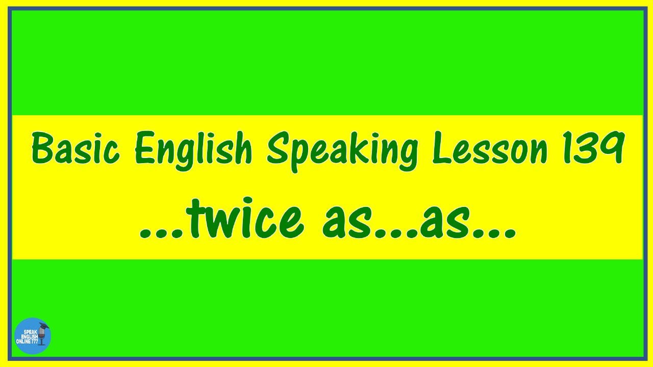 Basic English Speaking Lesson 139 - ...twice as...as... - YouTube