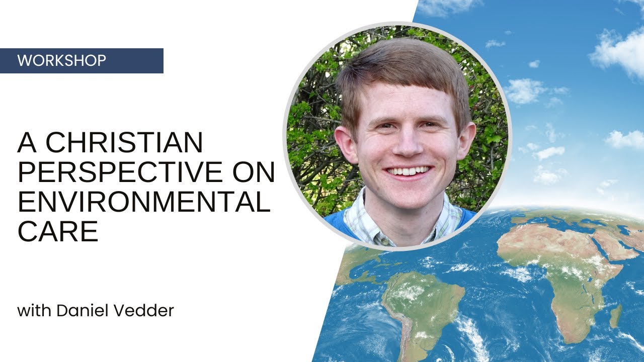 A Christian Perspective on Environmental Care - Daniel Vedder - YouTube