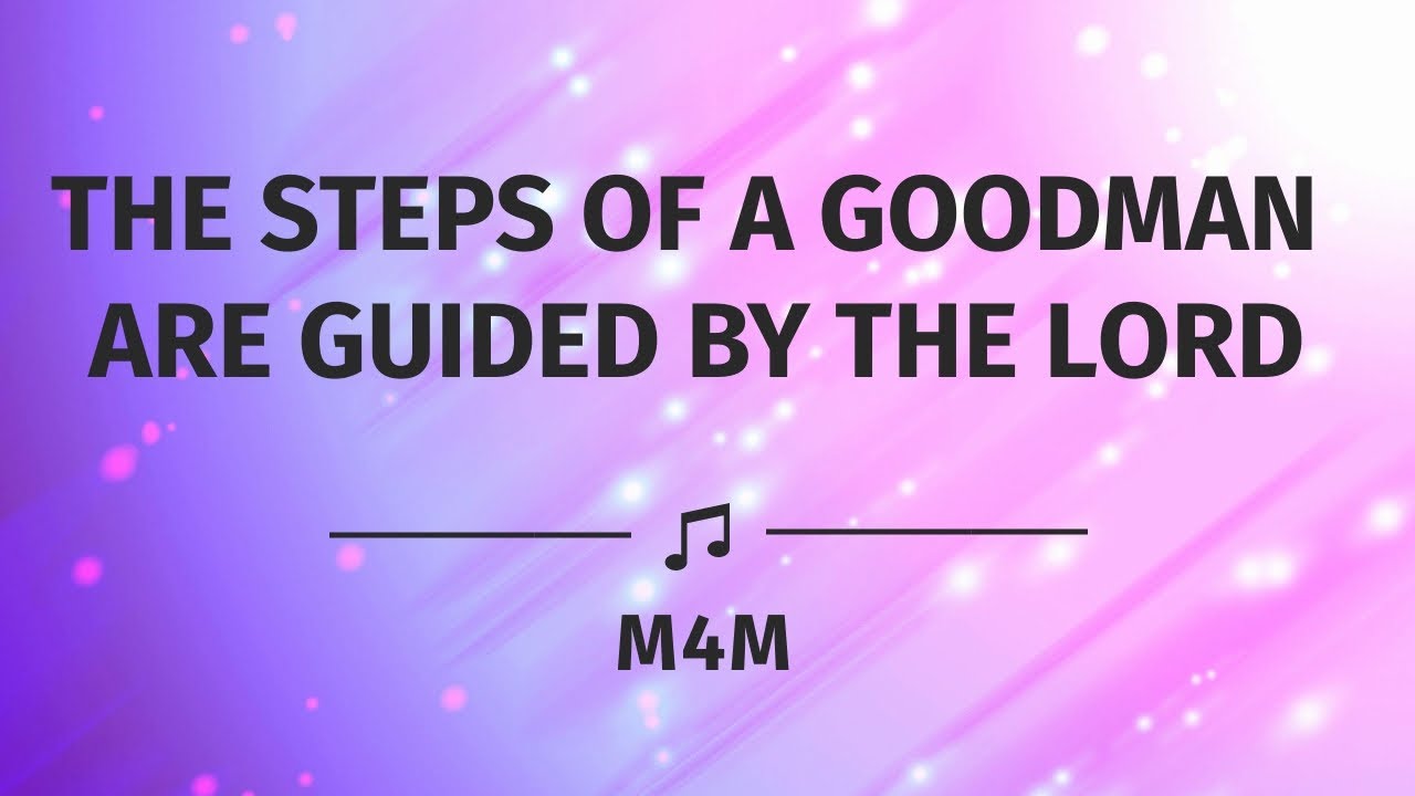 THE STEPS OF A GOOD MAN ARE GUIDED BY THE LORD - YouTube