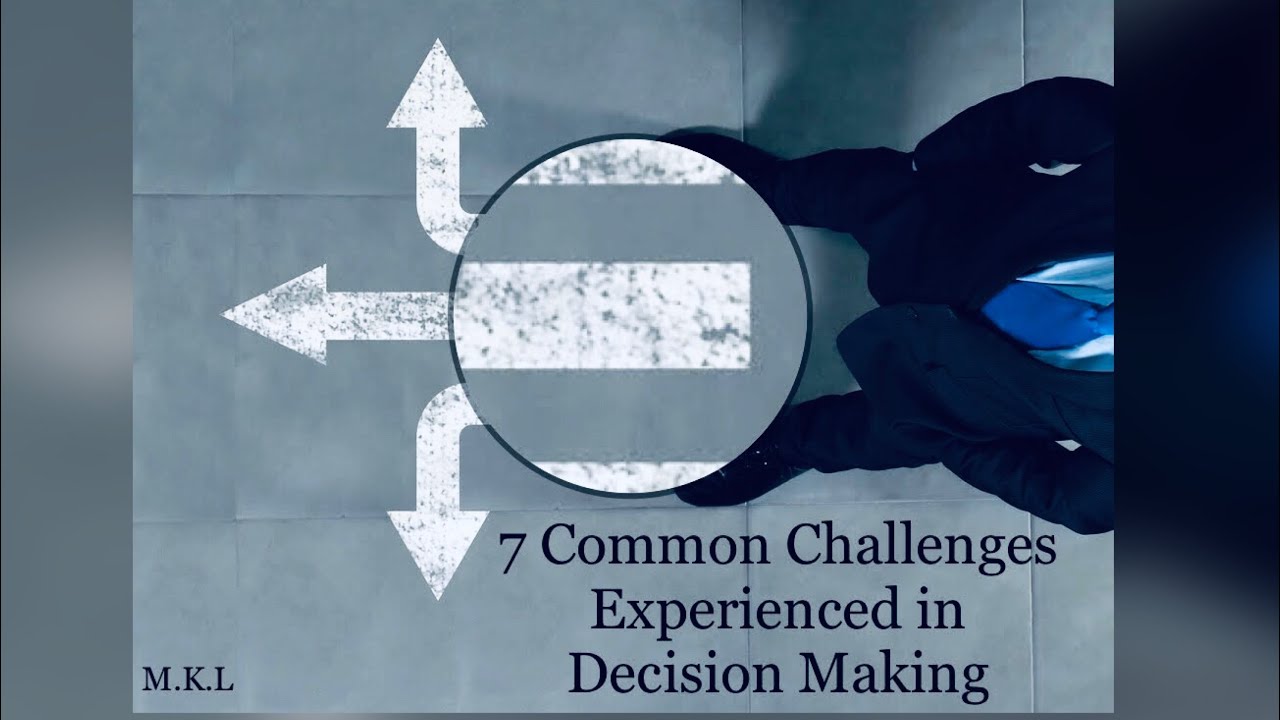 DECISION MAKING: 7 COMMON CHALLENGES FACED IN DECISION MAKING - YouTube