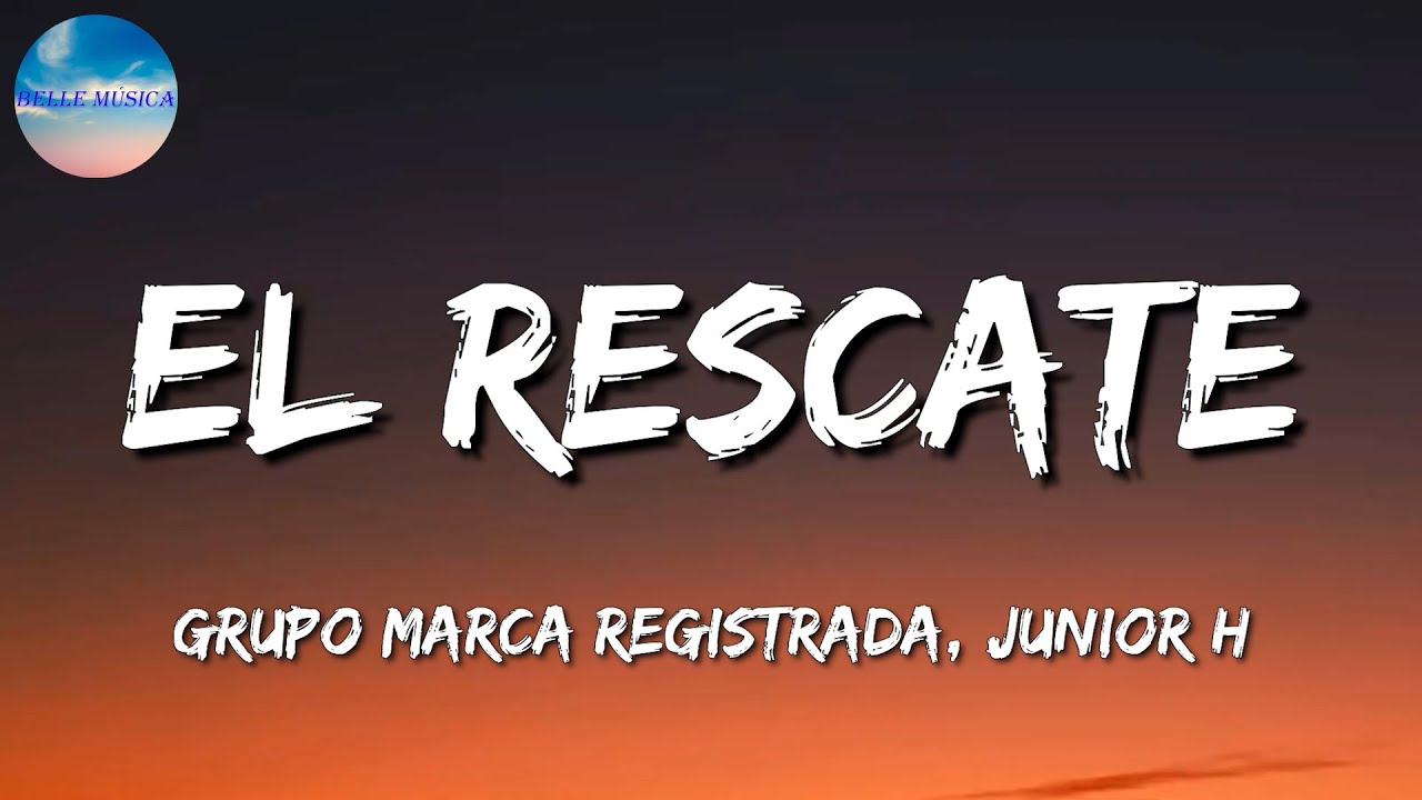Grupo Marca Registrada, Junior H - El Rescate (Letra\Lyrics) - YouTube