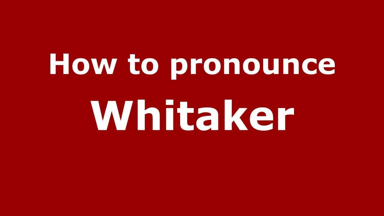 How to Pronounce Whitaker - PronounceNames.com - YouTube