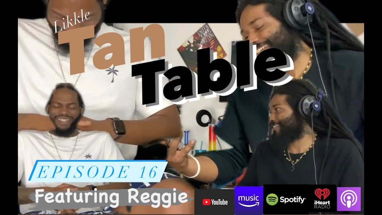 Likkle Tan Table Episode 16 Feat. Reggie - YouTube