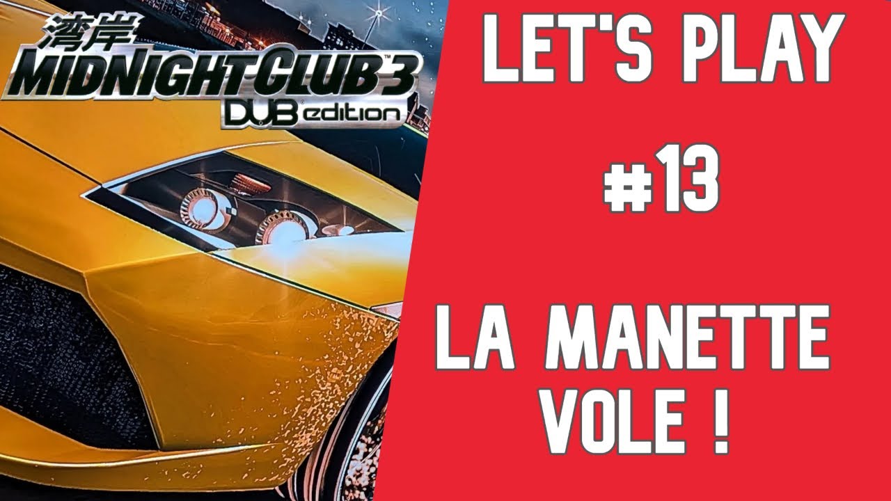 LET'S PLAY #13 MIDNIGHT CLUB 3 DUB EDITION REMIX | LA MANETTE VOLE ...