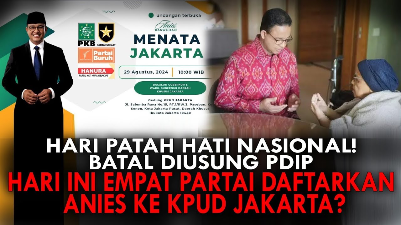 HARI PATAH HATI NASIONAL! BATAL DIUSUNG PDIP, HARI INI EMPAT PARTAI DAFTARKAN ANIES KE KPUD ...