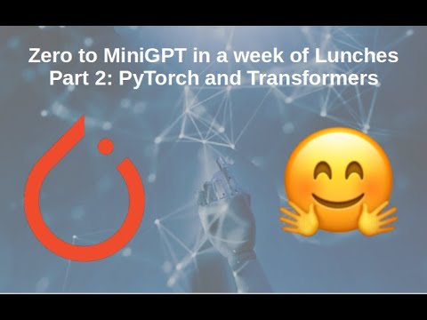 Zero to MiniGPT in a Week of Lunches Part 2 Python PyTorch Transformers - YouTube
