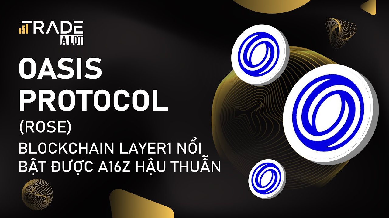 Oasis Protocol (ROSE) là gì? Blockchain Layer1 nổi bật được A16z hậu ...