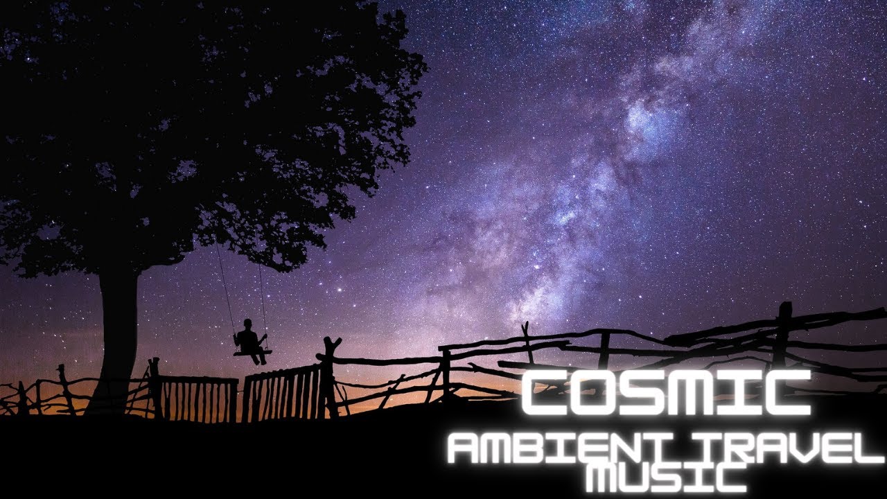 RELAXING COSMIC AMBIENT TRAVEL MUSIC: A Journey to the SPACE UNIVERSE ...