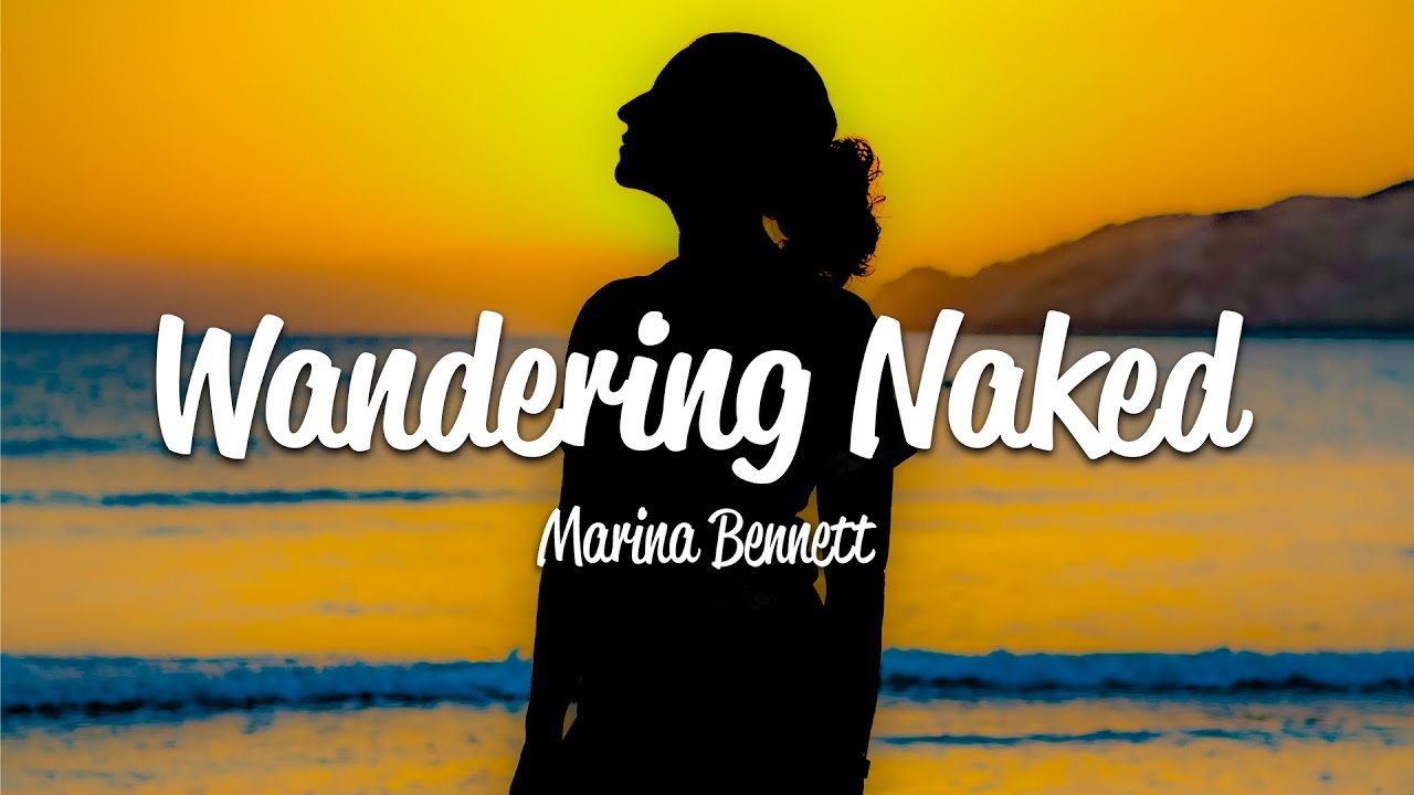 Marina Bennett - Wandering Naked (Lyrics) - YouTube